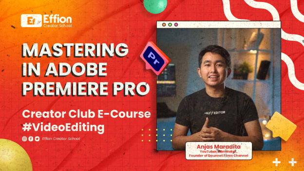 Mastering in Adobe Premiere Pro by Anjas Maradita – Effion Creator Club ... Mastering in Adobe Premiere Pro by Anjas Maradita – Effion Creator Club ...